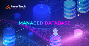Do You Need a Managed Database for Your Business? - LayerStack Official ...
